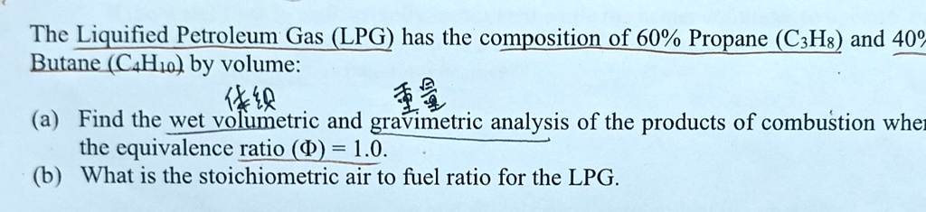 The Liquified Petroleum Gas (LPG) has the composition of 60% Propane ...