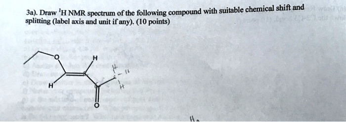 SOLVED: 3a). Draw 'H NMR spectrum of the following compound with ...