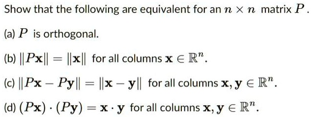 show that the following are equivalent for an n x n matrix p a p is orthogonal b pxil ilxll for ...