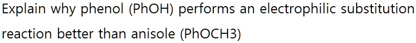SOLVED: Explain why phenol (PhOH) performs an electrophilic ...