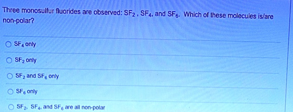 Three monosulfur fluorides are observed: SF2, SF4, and SF6. Which of ...