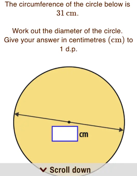 SOLVED: The circumference of the circle below is 31 cm Work out the ...