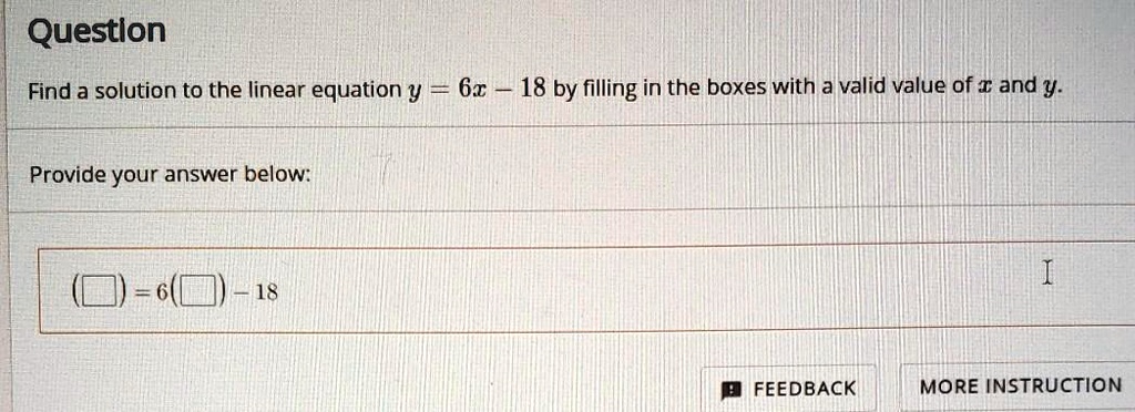 questlon find a solution to the linear equation y 6x 18 by filling in the boxes with a valid ...