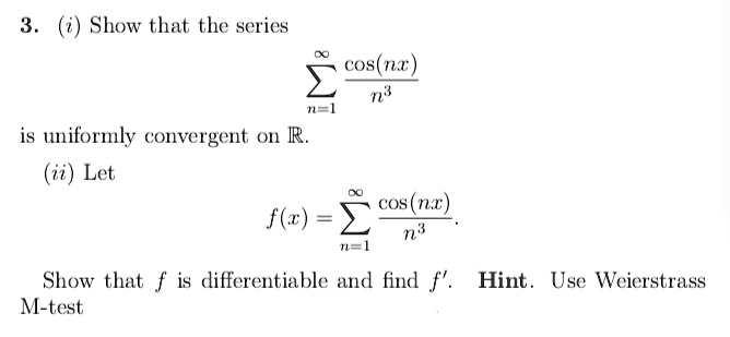 SOLVED: Show that the series cos(nx) converges uniformly on R. (ii) Let ...