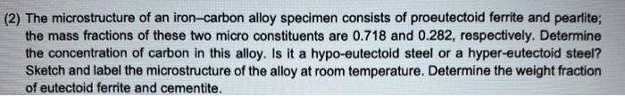 [GET ANSWER] 2 the microstructure of an iron carbon alloy specimen ...