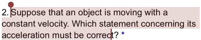 SOLVED: 2.Suppose that an object is moving with a constant velocity. Which statement concerning ...