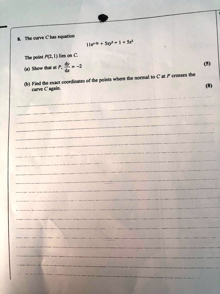 8. The curve C has equation 11e^x-2y + 5xy^2 = 1 + 5x^2 The point P(2, 1) lies on C. (a) Show ...