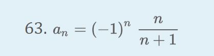 SOLVED: 63. an=(-1)^n(n)/(n+1)