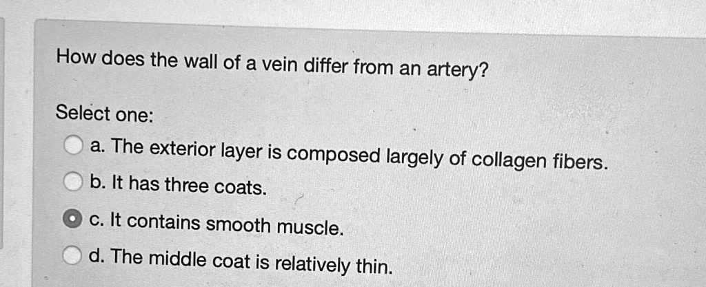 How does the wall of a vein differ from an artery? Select one: a. The exterior layer is composed ...