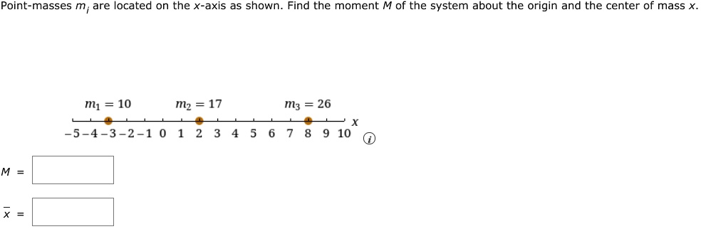 SOLVED: Point-masses mi are located on the x-axis as shown Find the moment M of the system about ...