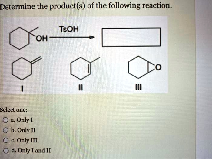 SOLVED: Determine the product(s) of the following reaction. TsOH OH ...