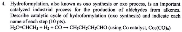 SOLVED: Hydroformylation, also known as oxo synthesis or Oxo process ...