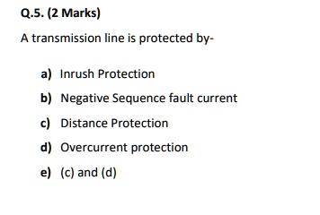 SOLVED: Q.5. (2 Marks) A transmission line is protected by a) Inrush ...