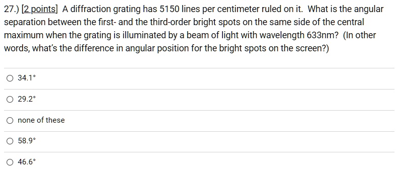 SOLVED:27.) [2points] diffraction grating has 5150 lines per centimeter ruled on it. What is the ...