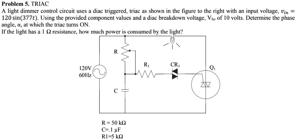 Problem 5. TRIAC A light dimmer control circuit uses a diac triggered, triac as shown in the ...