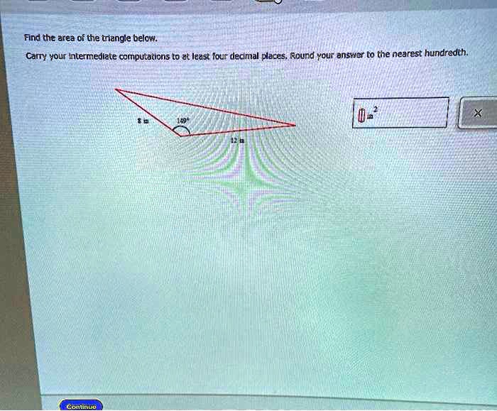 Find the area of the triangle below. Carry your intermediate ...