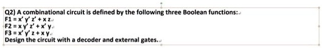 Solved Q2 Combinational Circuit Is Defined By The Following Three Boolean Functions Design