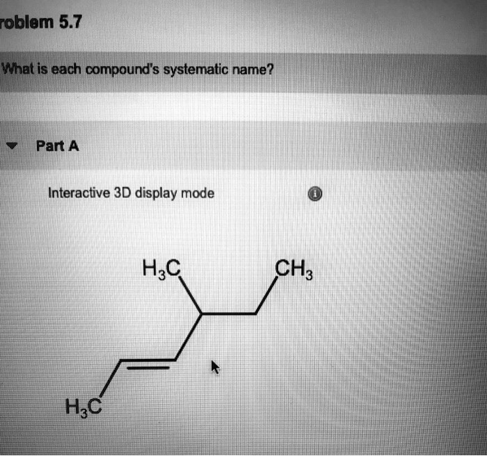 SOLVED: roblom 5.7 What is each compound"s systematic name? Part A Interactive 3D display mode H ...