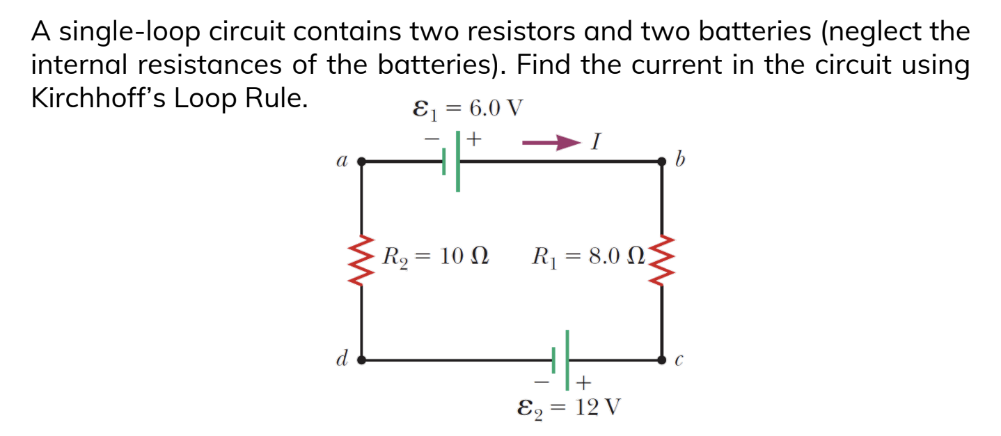 A single-loop circuit contains two resistors and two batteries (neglect the internal resistances ...