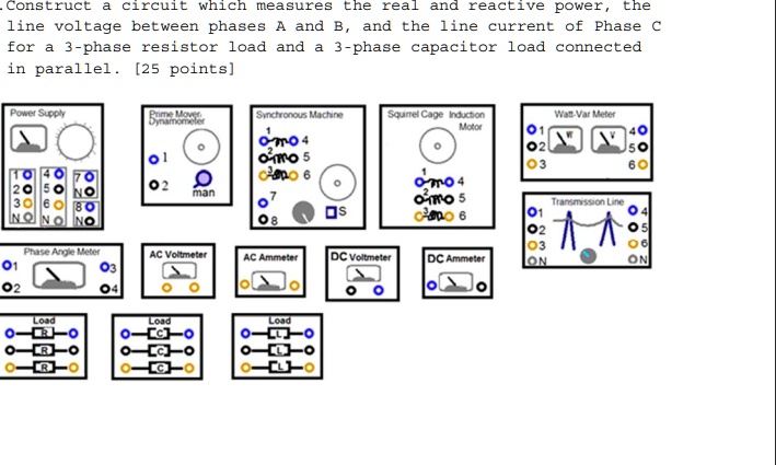 Construct a circuit which measures the real and reactive power, the line voltage between phases ...