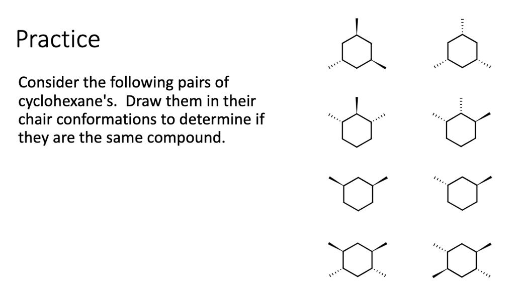 SOLVED: Practice Consider the following pairs of cyclohexane's. Draw them in their chair ...