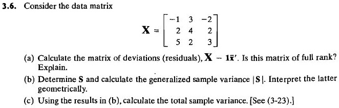 3.6. Consider the data matrix X = (a) Calculate the matrix of ...