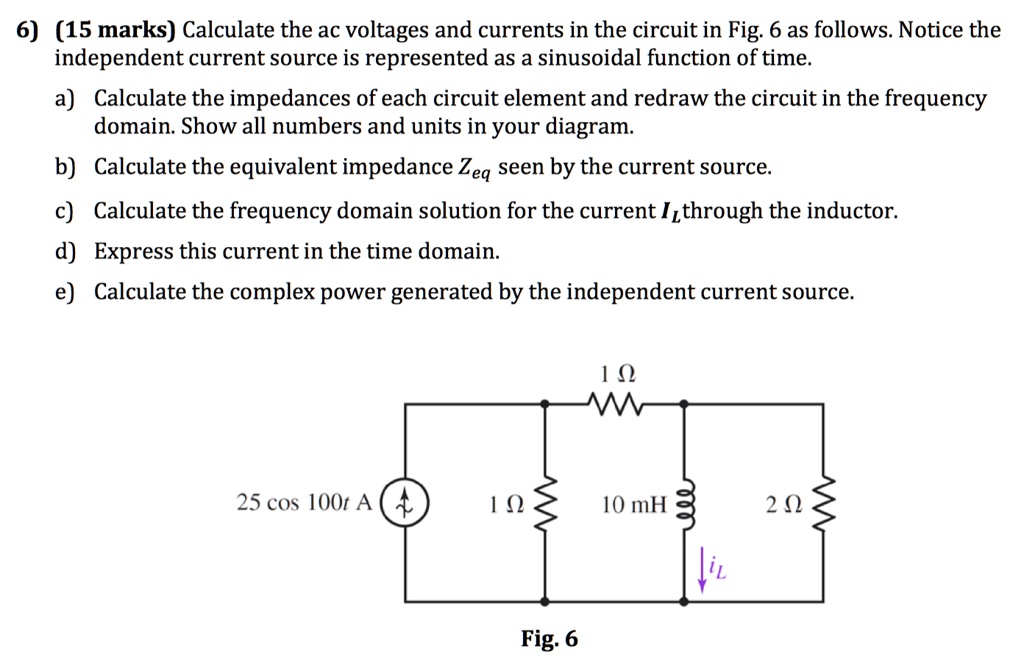 6) (15 marks) Calculate the ac voltages and currents in the circuit in ...