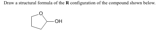 SOLVED: Draw structural formula of the R configuration of the compound shown below OH