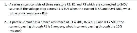 SOLVED: A series circuit consists of three resistors R1, R2, and R3 which are connected to a ...