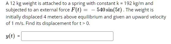SOLVED: A 12 kg weight is attached to a spring with constant k = 192 kg ...