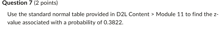 SOLVED: Question 7 (2 points) Use the standard normal table provided in D2L Content Module 11 to ...