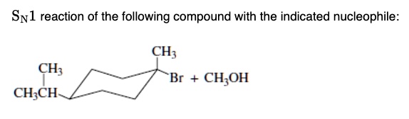 SOLVED: SN1 reaction of the following compound with the indicated ...
