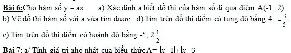 Bài 6: Cho hàm s? y = ax a) Xác ??nh a bi?t ?? th? c?a hàm s? ?i qua ?i?m A(-1; 2) b) V? ?? th ...