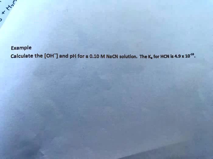 SOLVED: ' Example Calculate the [OH ] and pH for a 0.10 M NaCN solution ...