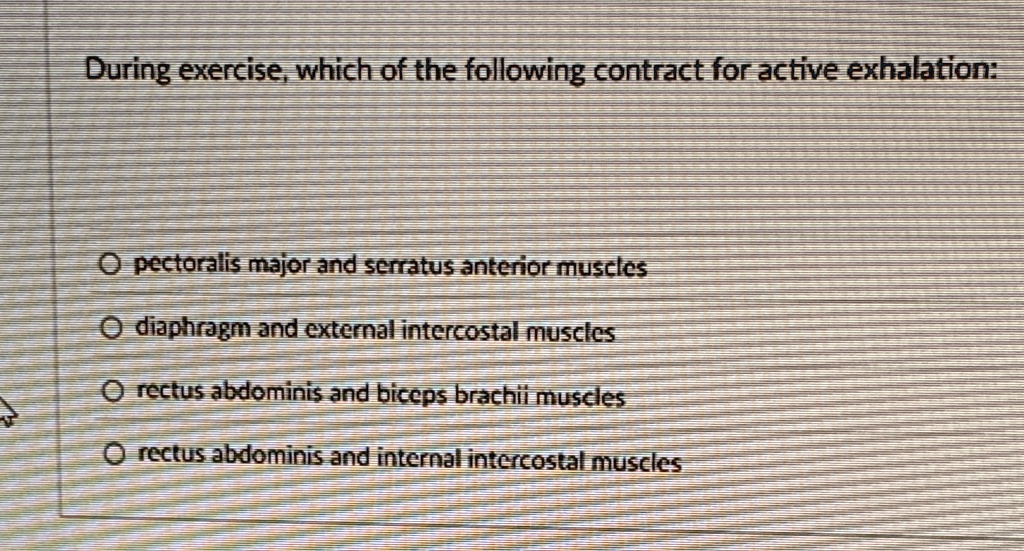 During exercise, which of the following contract for active exhalation ...