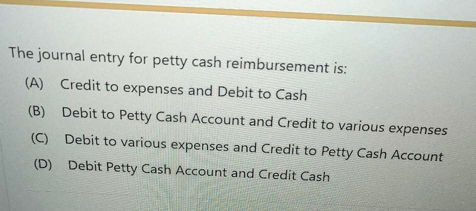 the journal entry for petty cash reimbursement is acredit to expenses ...