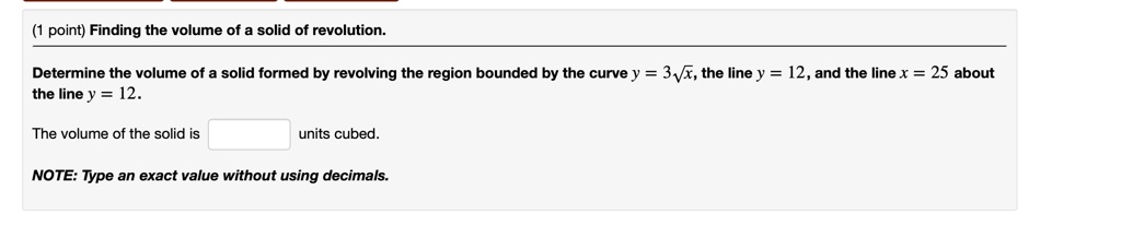 SOLVED: point) Finding the volume of solid of revolution: Determine the ... SOLVED: point) Finding the volume of solid of revolution: Determine the ...