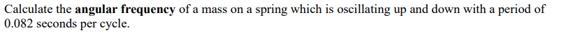 SOLVED: Calculate the angular frequency of a mass on a spring which is oscillating up and down ...