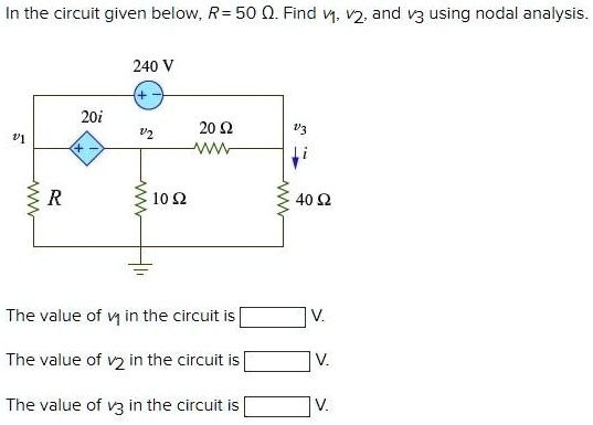 SOLVED: In the circuit given below, R= 50 Q. Find V; V2: and v3 using nodal analysis 240 V 20i ...