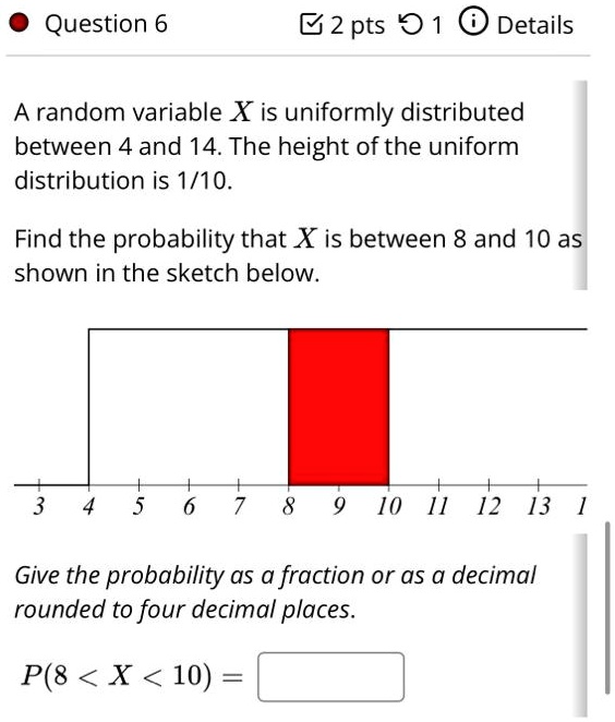 SOLVED: Question 6 2 pts 1 Details A random variable X is uniformly ... SOLVED: Question 6 2 pts 1 Details A random variable X is uniformly ...