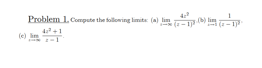 SOLVED: Problem 1. Compute the following limits: (a) limz →∞(4 z^2)/((z ... SOLVED: Problem 1. Compute the following limits: (a) limz →∞(4 z^2)/((z ...