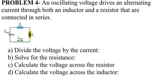 SOLVED:PROBLEM 4- An oscillating voltage drives an alternating current through both an inductor ...