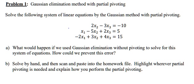 SOLVED: ProblemL: Gaussian elimination method with partial pivoting Solve the following system ...