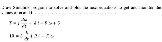 SOLVED: Draw a Simulink program to solve and plot the following equations to obtain and monitor ...