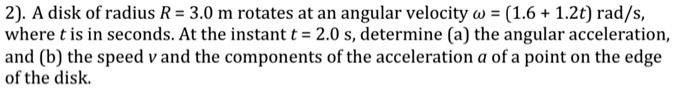 2 A Disk Of Radius R 30 M Rotates At An Angular Velocity W 16 12t Rads Where T Is In Seconds At 