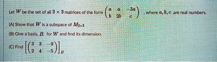 SOLVED: Let W be the set of all 2x3 matrices of the form where a, b, c ...