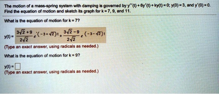 SOLVED: The motion of a mass-spring system with damping is governed by y”'(t) + 6y'(t) + ky(t ...