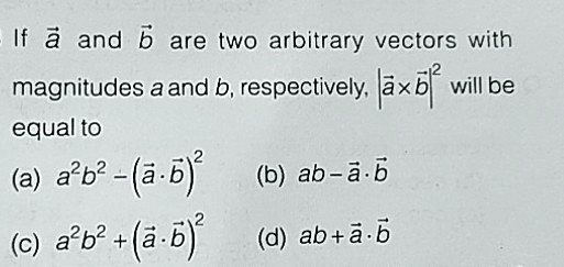 If a and b are two arbitrary vectors with magnitudes a and b ...