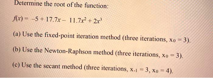 Determine the root of the function: f(x) = -5 + 17.7x - 11.7x^2 + 2x^3 ...