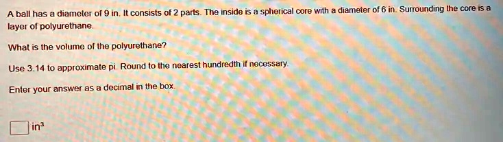 SOLVED: A ball has diameter of 9 in consists of 2 parts The inside ...